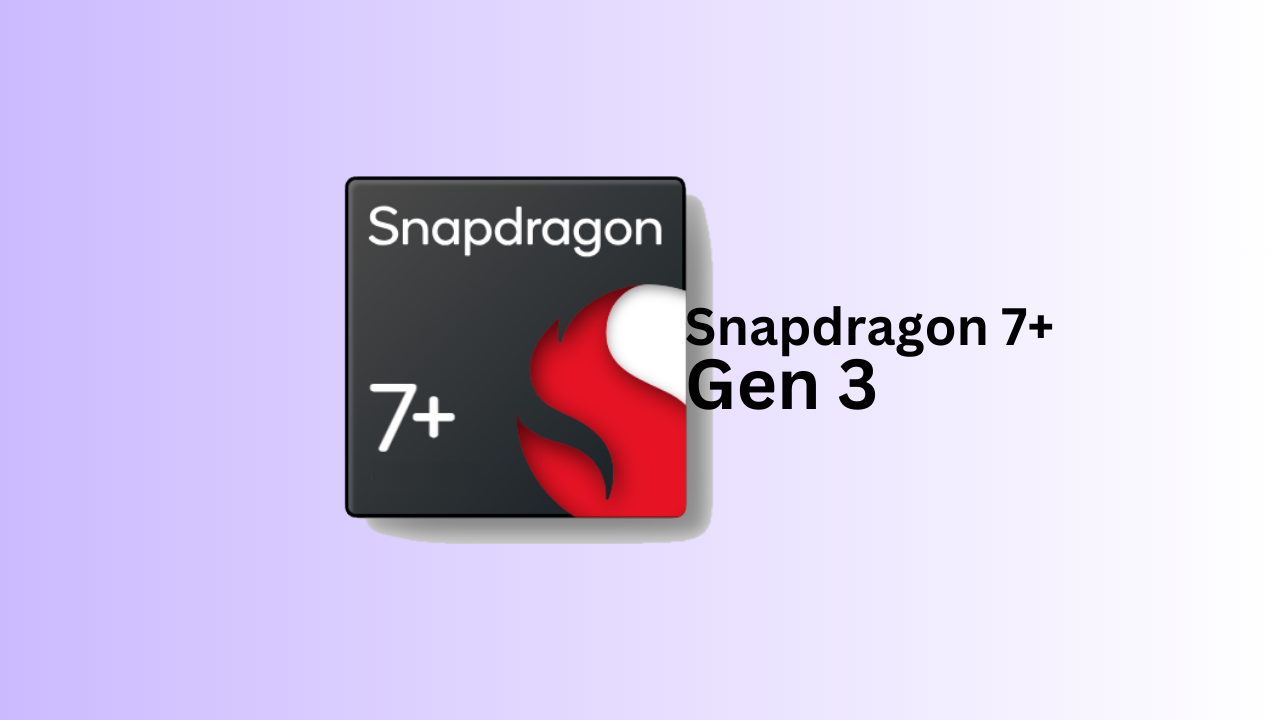 Qualcomm Snapdragon 7+ Gen 3 Specifications Are Leaked